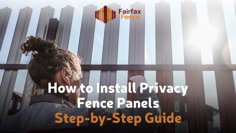 How to Install Privacy Fence Panels | Step-by-Step Guide - Fairfax Fence