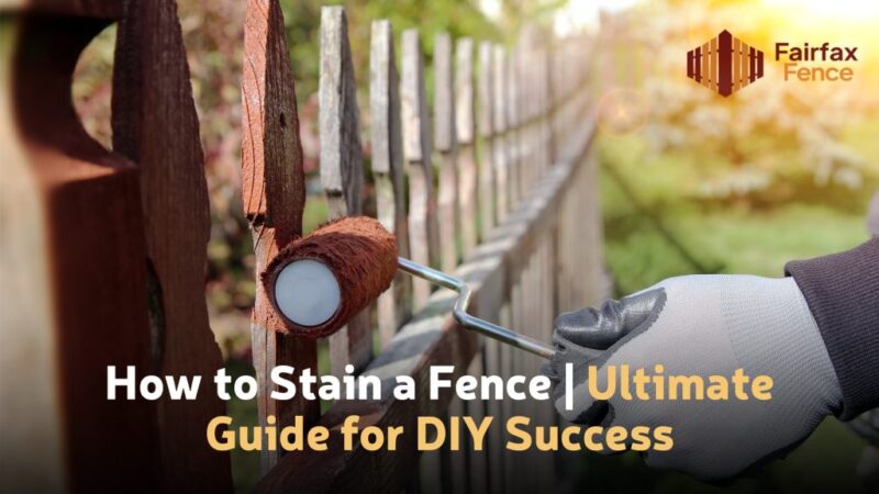 How to Stain a Fence | Ultimate Guide for DIY Success - Fairfax Fence